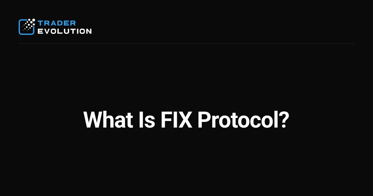 What Is FIX Protocol? — TraderEvolution